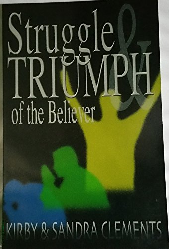 struggle triumph of the believer by Kirby Clements | Goodreads