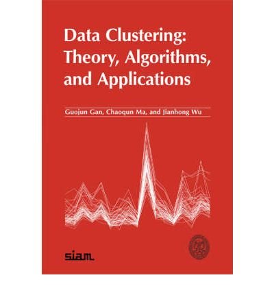 [(Data Clustering: Theory, Algorithms, and Applications )] [Author: Guojun Gan] [Jul-2007] by ...