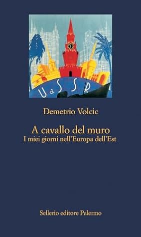 A cavallo del muro: I miei giorni nell'Europa dell'Est by Demetrio ...
