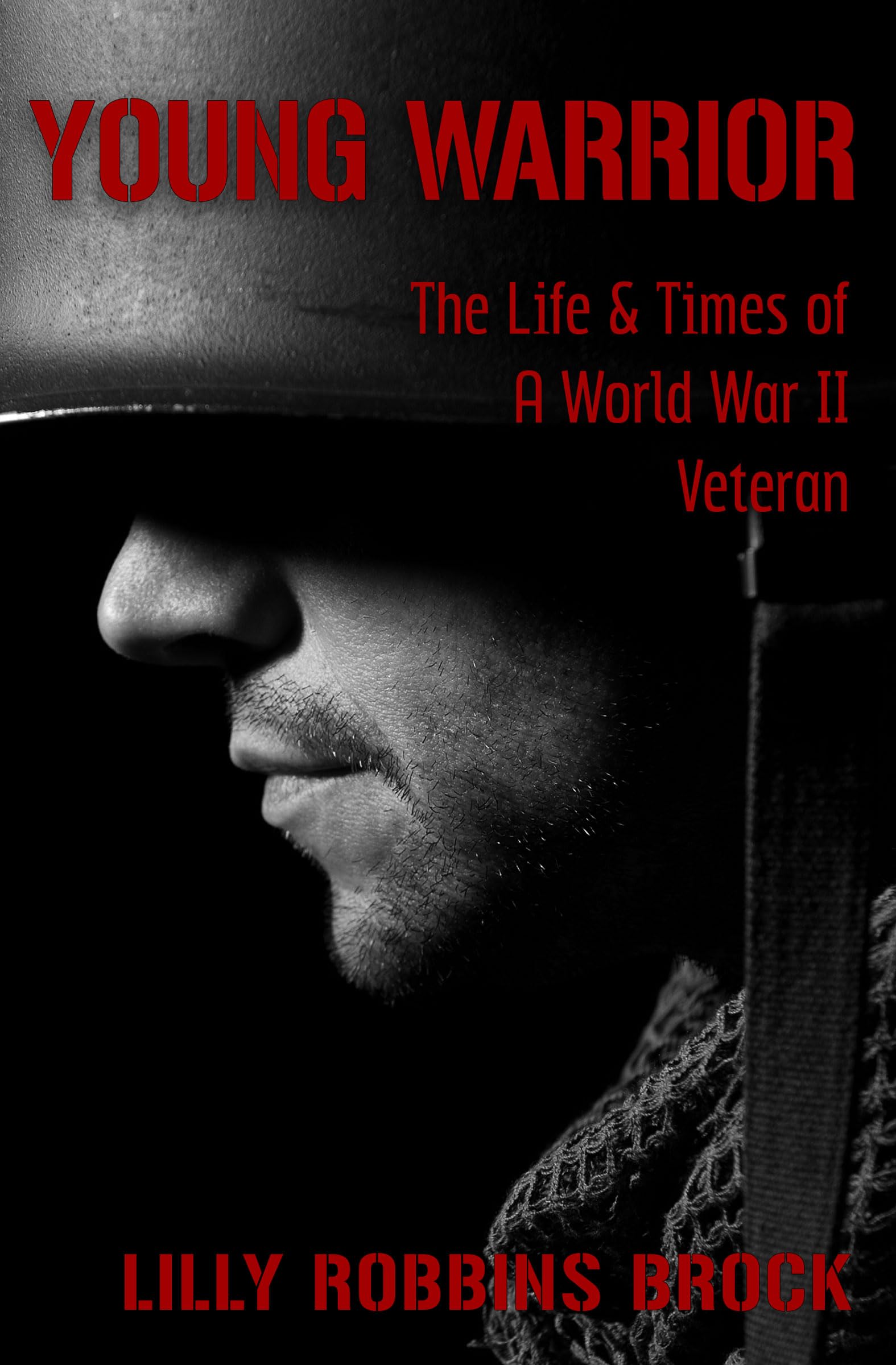 YOUNG WARRIOR: THE LIFE & TIMES OF A WWII VETERAN by Lilly Robbins ...