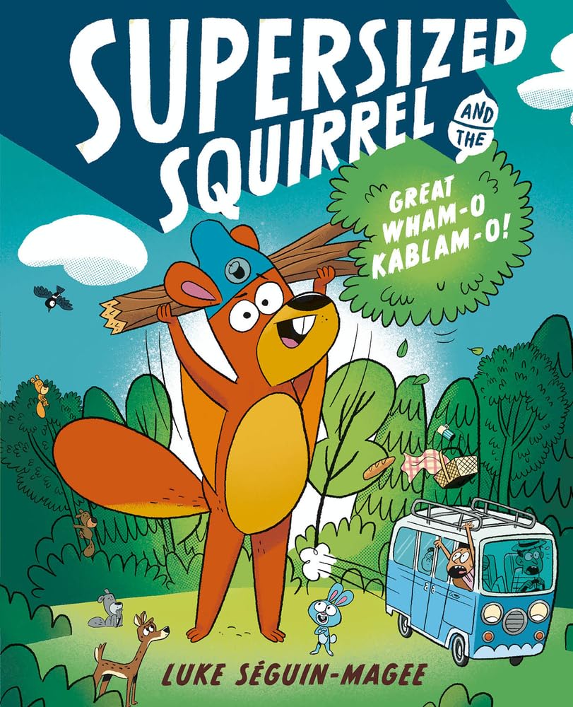 Supersized Squirrel and the Great Wham-o Kablam-o! by Luke Séguin-Magee ...