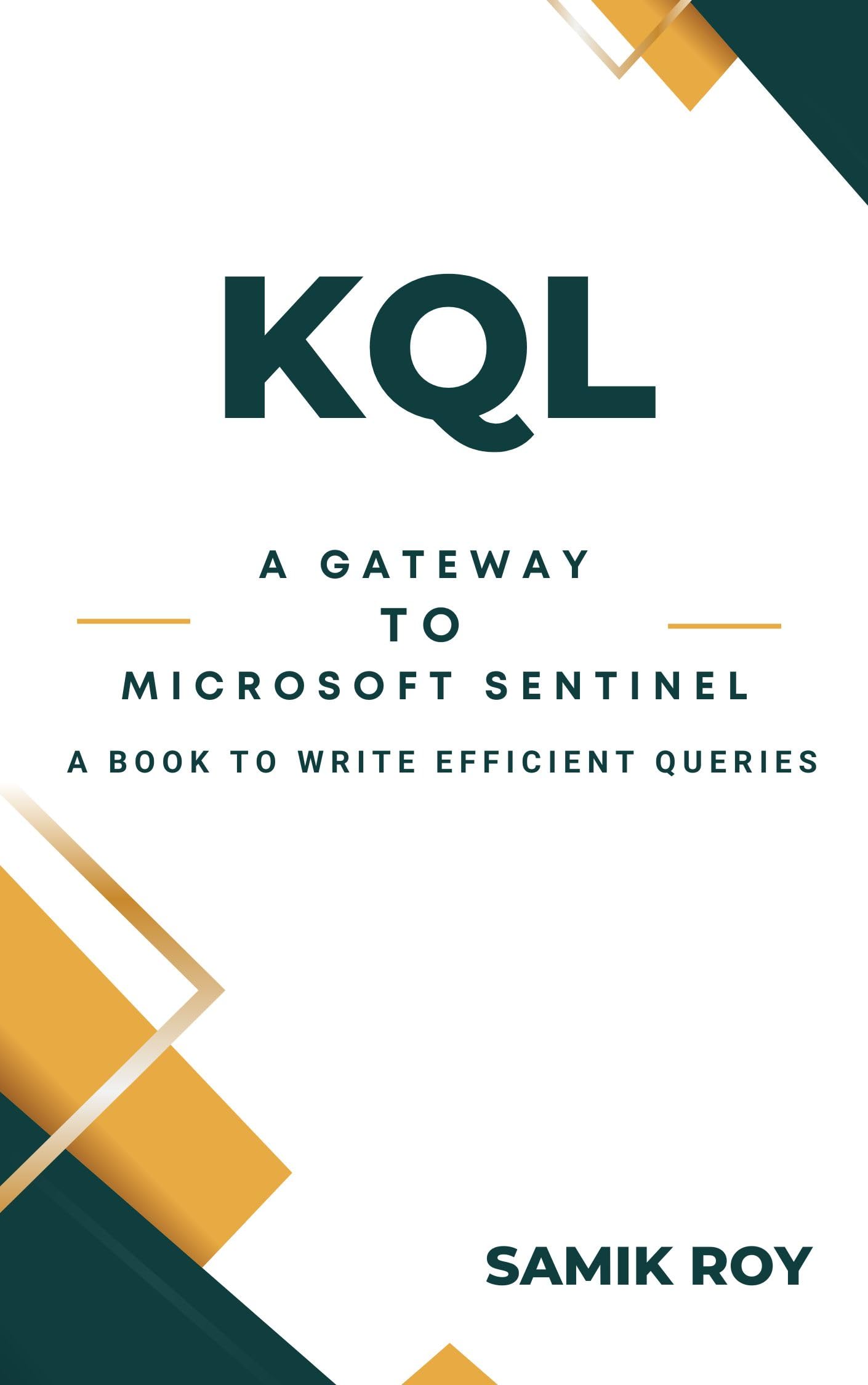 KQL : A Gateway To Microsoft Sentinel by Samik Roy | Goodreads