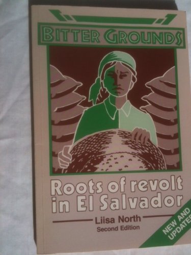 Bitter Grounds: Roots of Revolt in El Salvador by Liisa L. North ...