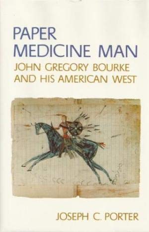Paper medicine man. John Gregory Bourke and his American West. by ...