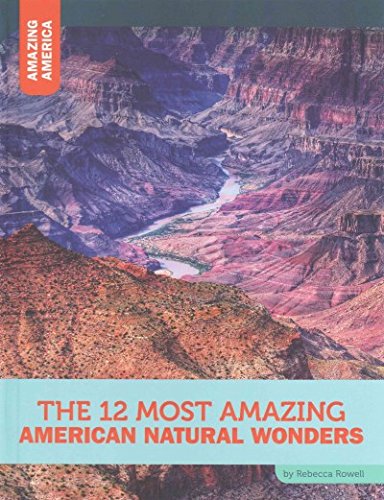 The 12 Most Amazing American Natural Wonders by Rebecca Rowell | Goodreads