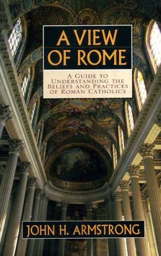 A View of Rome: A Guide to Understanding the Beliefs and Practices of ...