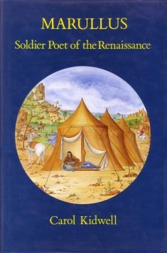 Marullus: Soldier Poet of the Renaissance by Carol Kidwell | Goodreads