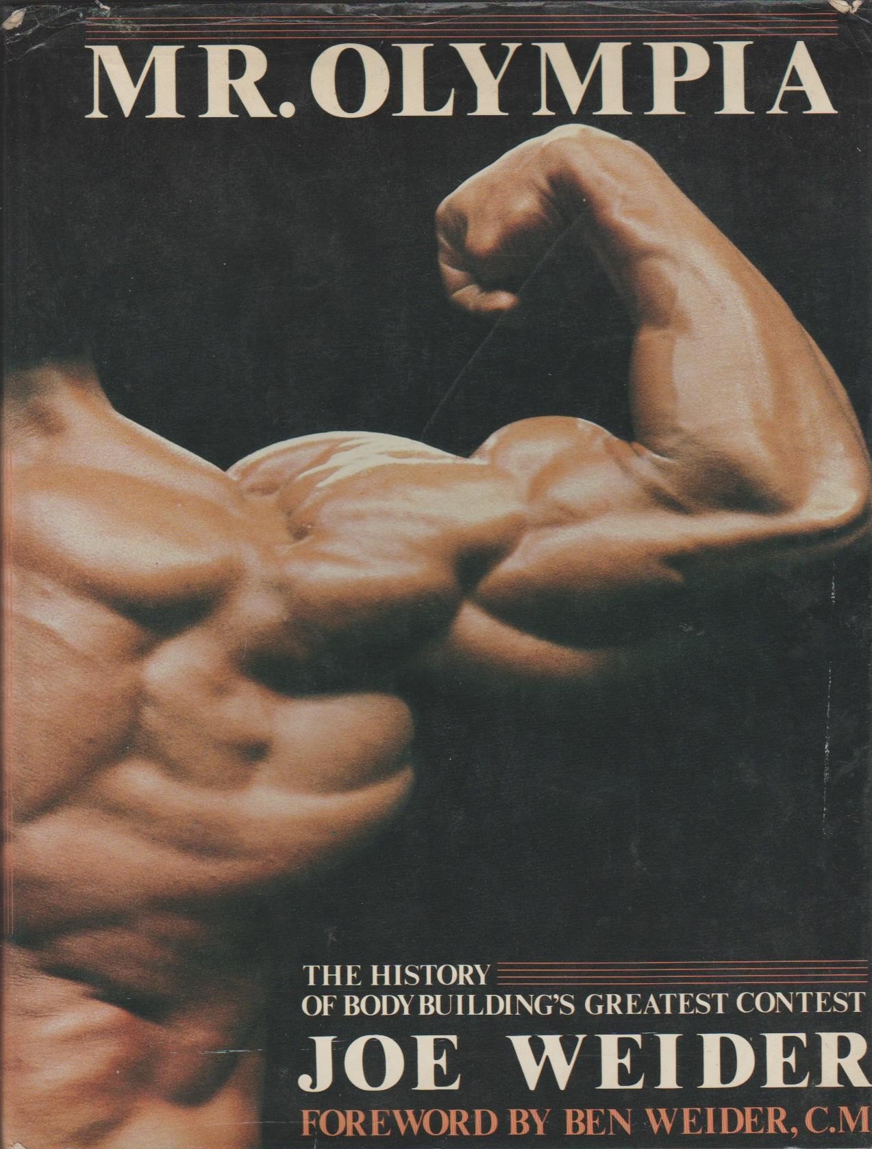 Mr. Olympia: The history of bodybuilding's greatest contest by Joe ...