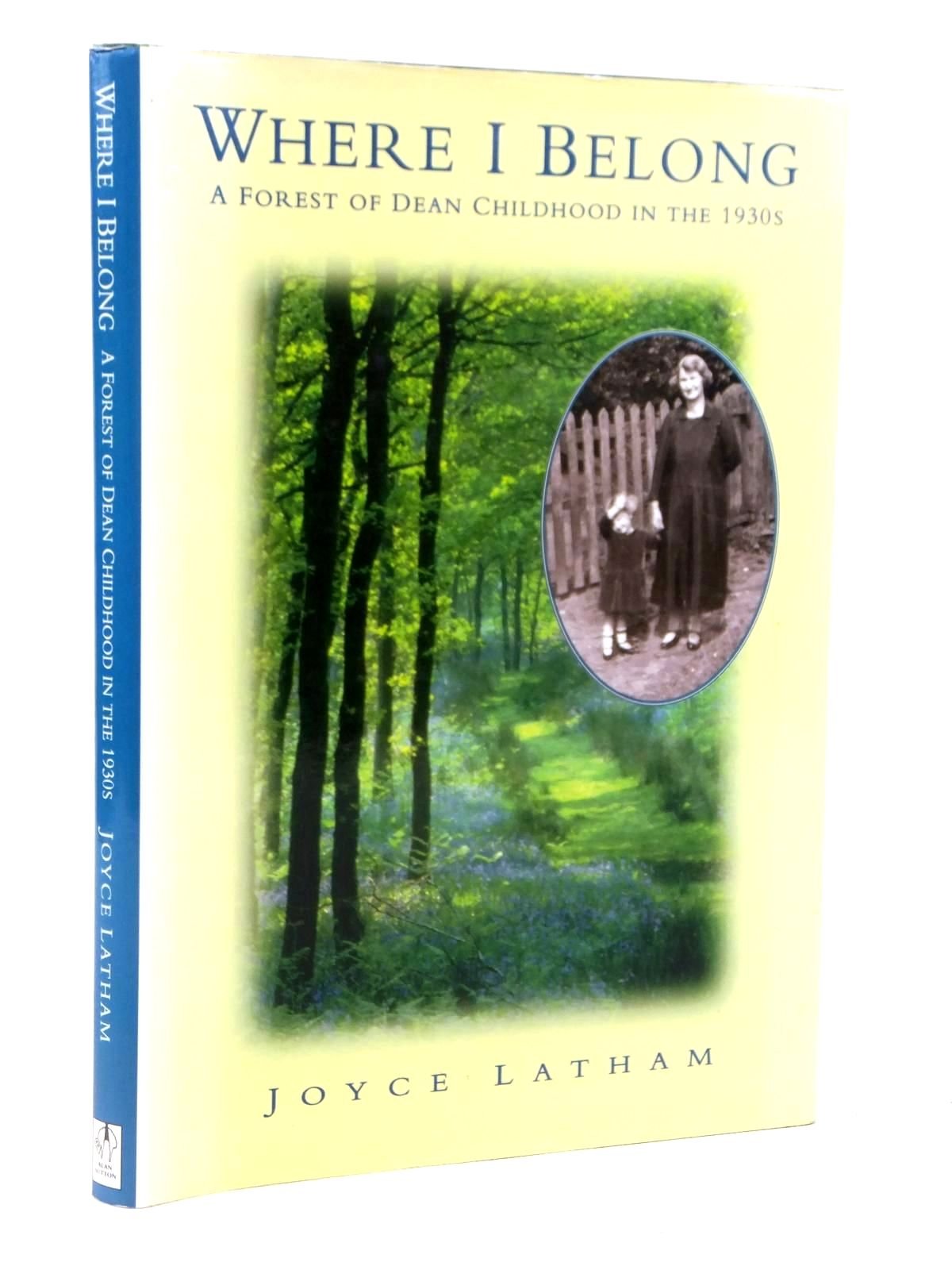 Where I Belong: A Forest of Dean Childhood in the 1930s by Joyce Latham ...