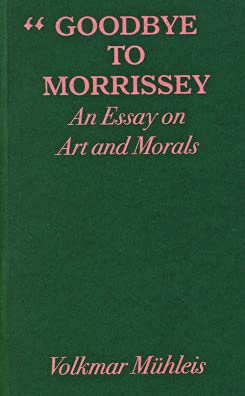Goodbye to Morrissey: An Essay on Art and Morals by Volkmar Mühleis ...