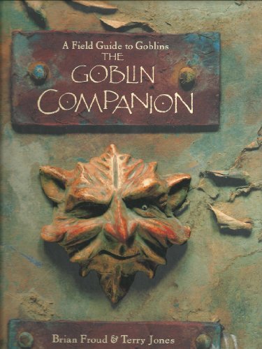The Goblin Companion: A Field Guide to Goblins by Brian Froud by Brian ...
