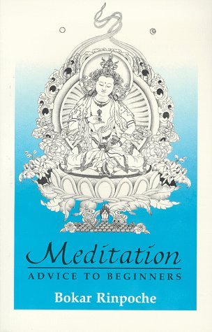 Meditation: Advice to Beginners by Bokar Rinpoche by Bokar Rinpoche ...