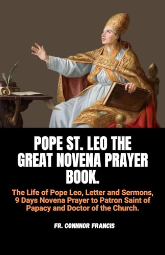 POPE ST. LEO THE GREAT NOVENA PRAYER BOOK: The Life of Pope Leo, Letter ...