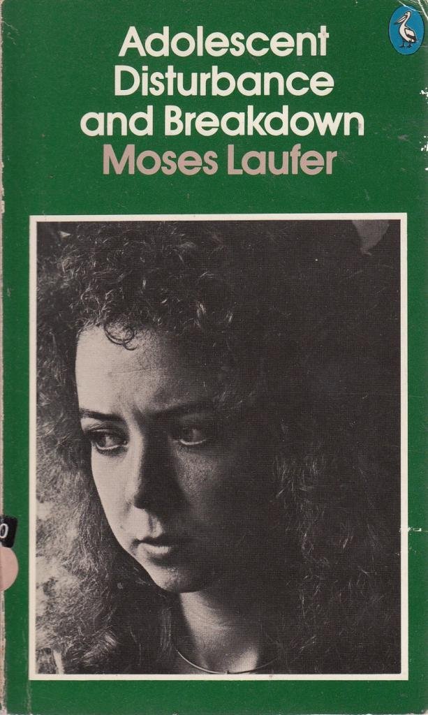 Adolescent Disturbance and Breakdown by Moses Laufer | Goodreads