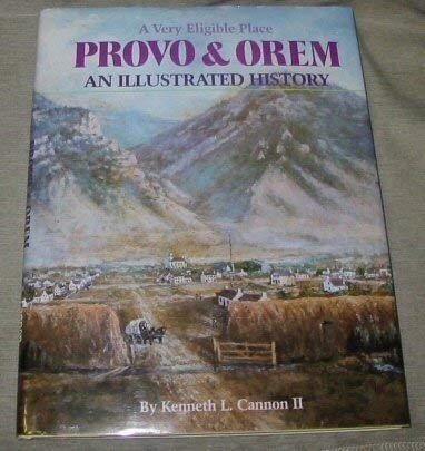 Provo & Orem: A very eligible place : an illustrated history by Kenneth ...