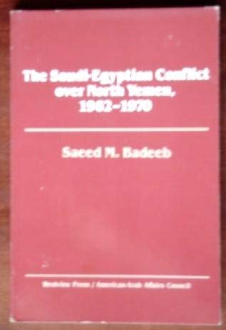 The Saudi-Egyptian Conflict Over North Yemen, 1962-1970 by Saeed M ...