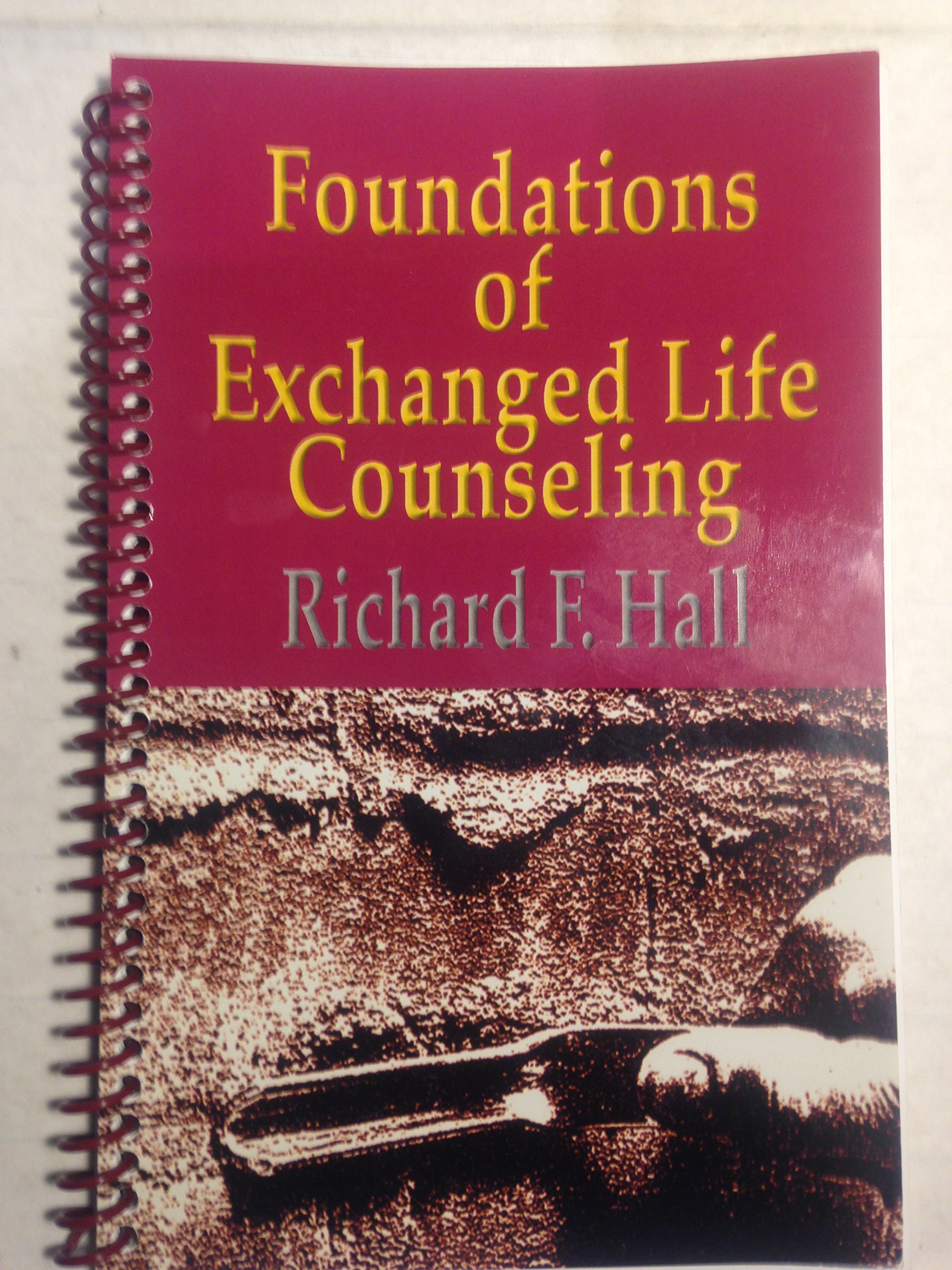Foundations of exchanged life counseling by Richard F. Hall | Goodreads