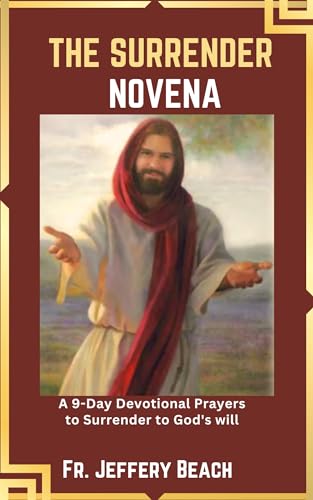 THE SURRENDER NOVENA: A 9-Day Devotional Prayers to Surrender to God's ...