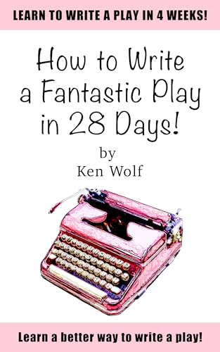 How to Write a Fantastic Play in 28 Days by Ken Wolf | Goodreads