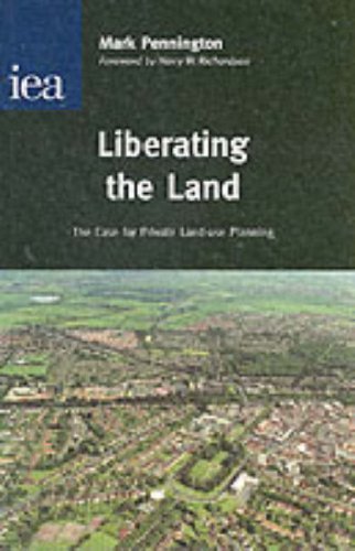 Liberating the Land: The Case for Private Land-Use Planning (Hobart paper) by Mark Pennington by ...