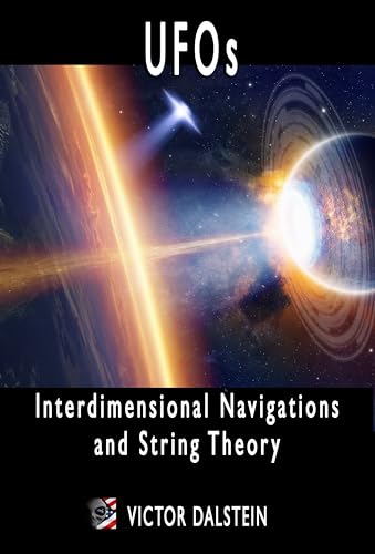 UFOs: Interdimensional Navigations and String Theory by Victor Dalstein ...