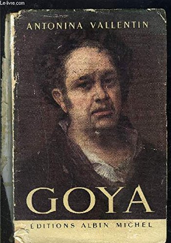 Goya. by Antonina Vallentin | Goodreads