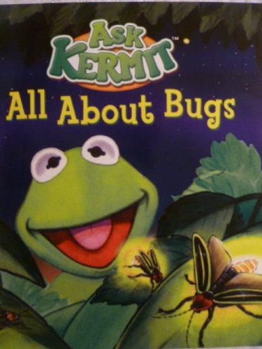Ask Kermit: All About Bugs by D. K. Sullivan | Goodreads