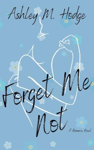 Forget Me Not by Ashley M. Hodge | Goodreads