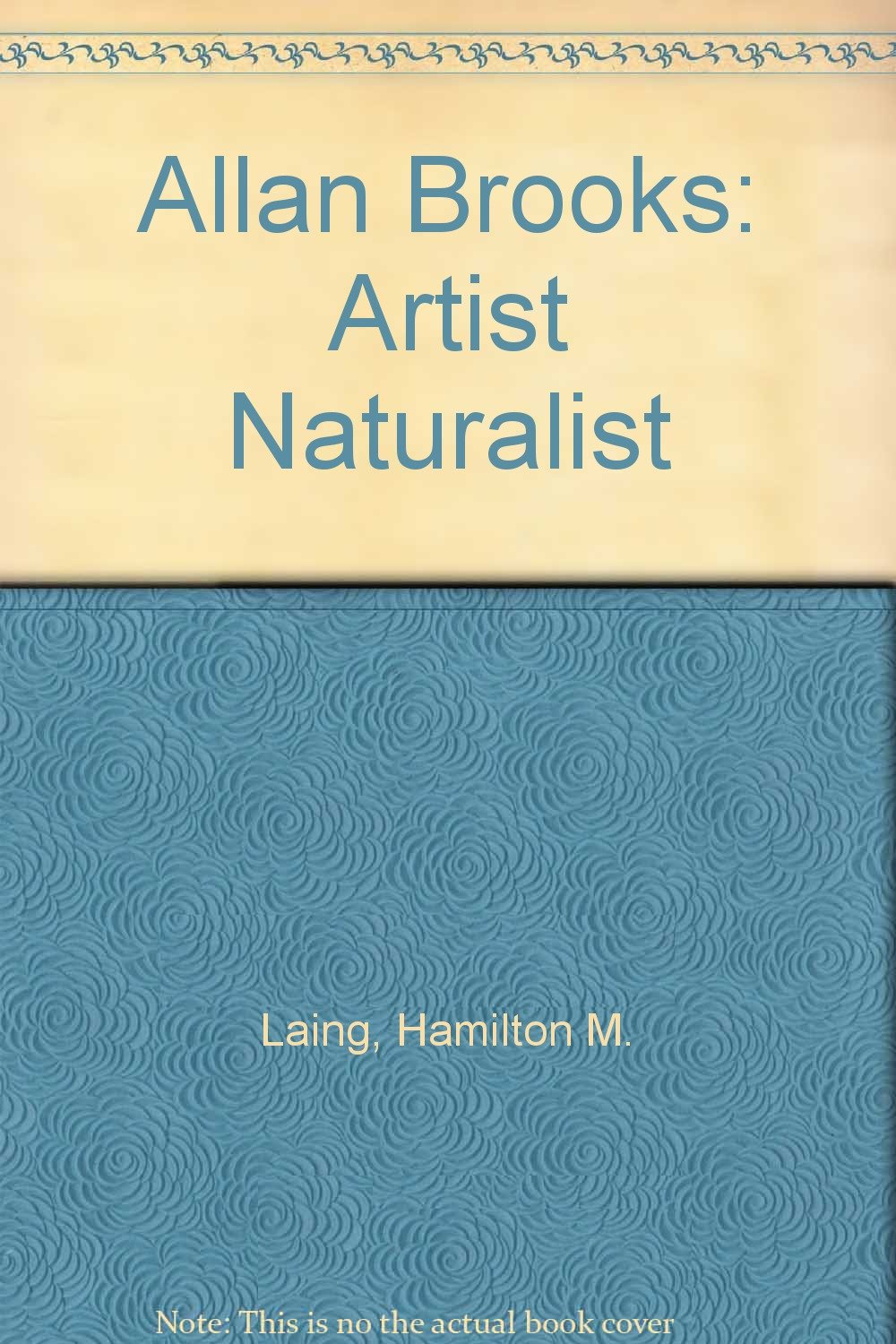 Allan Brooks, artist-naturalist by Hamilton M. Laing | Goodreads