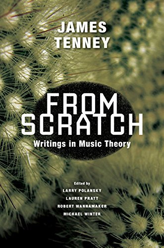 From Scratch: Writings in Music Theory by James Tenney by James Tenney ...