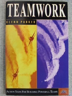 Teamwork: Action steps for building powerful teams by Glenn M. Parker ...