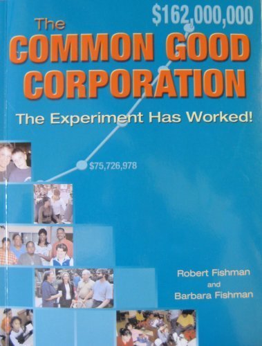 The Common Good Corporation, The Experiment Has Worked by Robert ...