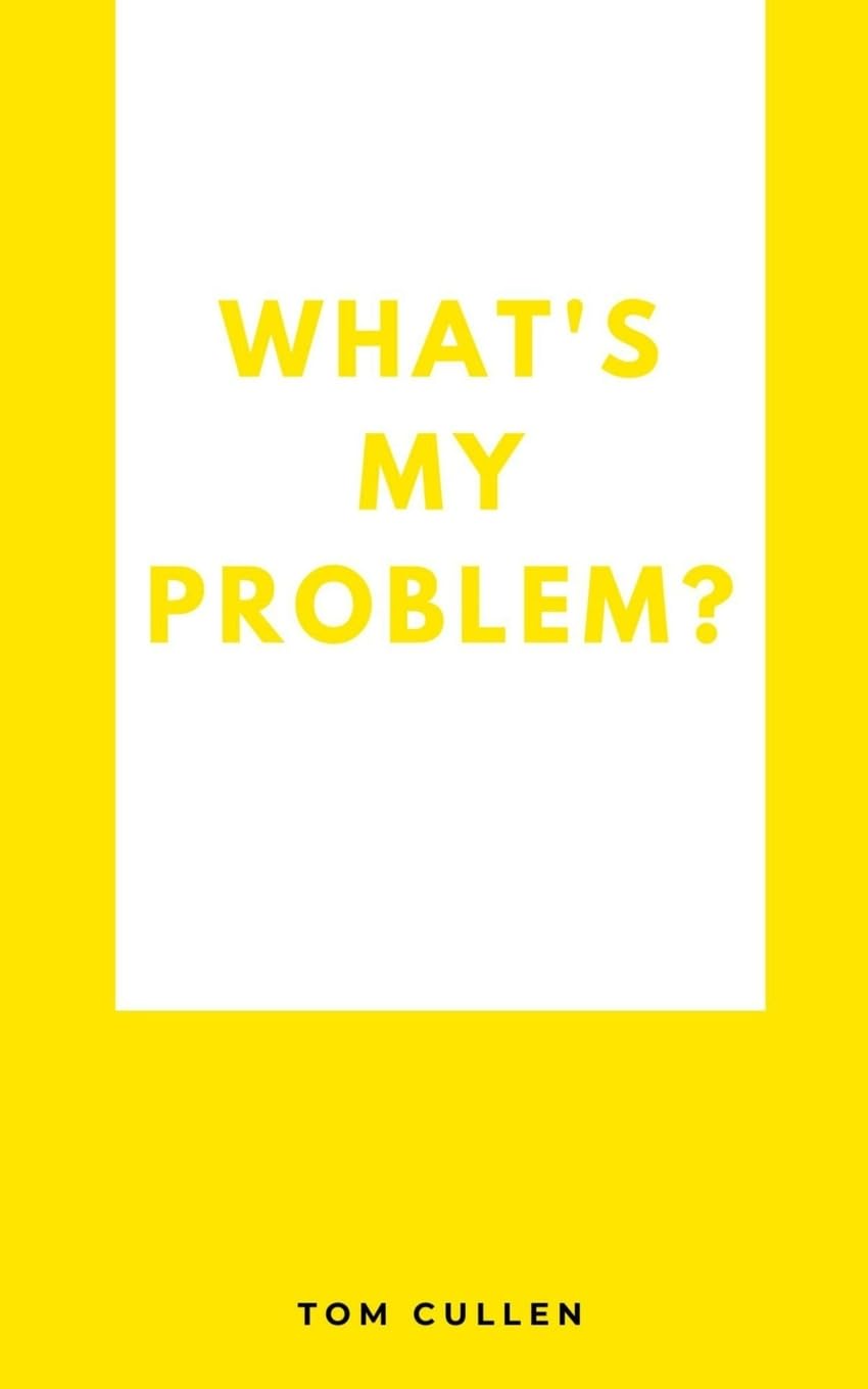 What's My Problem? by Tom Cullen | Goodreads