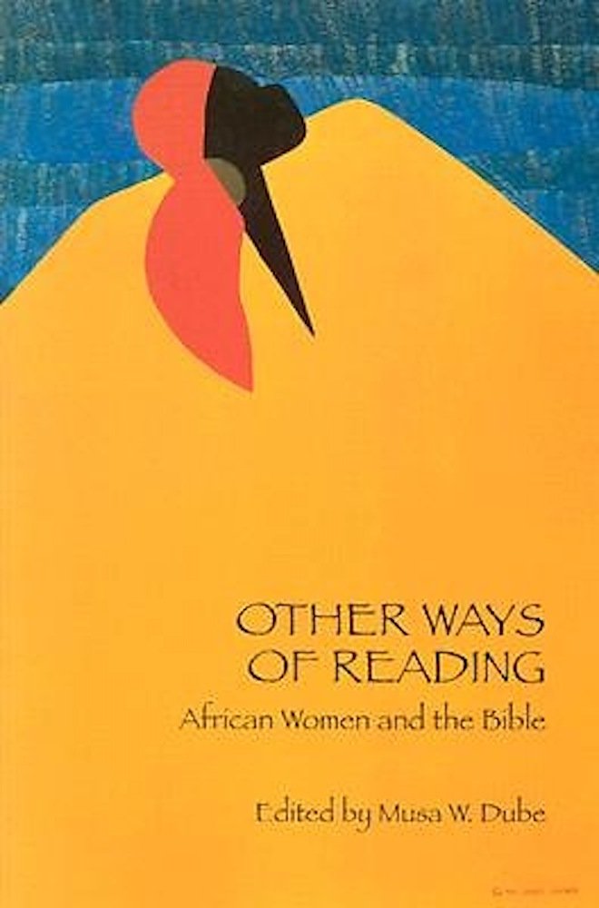 Other Ways of Reading: African Women and the Bible by Musa W. Dube ...