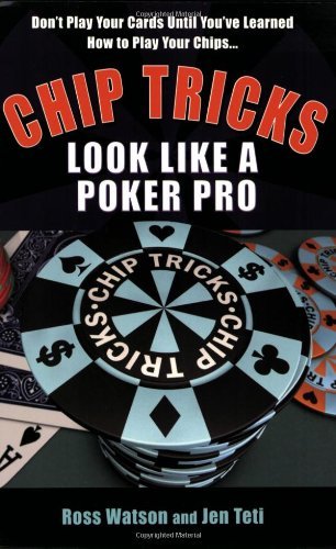 Chip Tricks: Look Like a Poker Pro by Ross Watson (7-Sep-2006 ...
