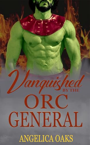 Vanquished by the Orc General (To Love an Orc, #5) by Angelica Oaks ...