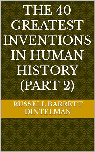 The 40 greatest inventions in human history by Russell Barrett ...