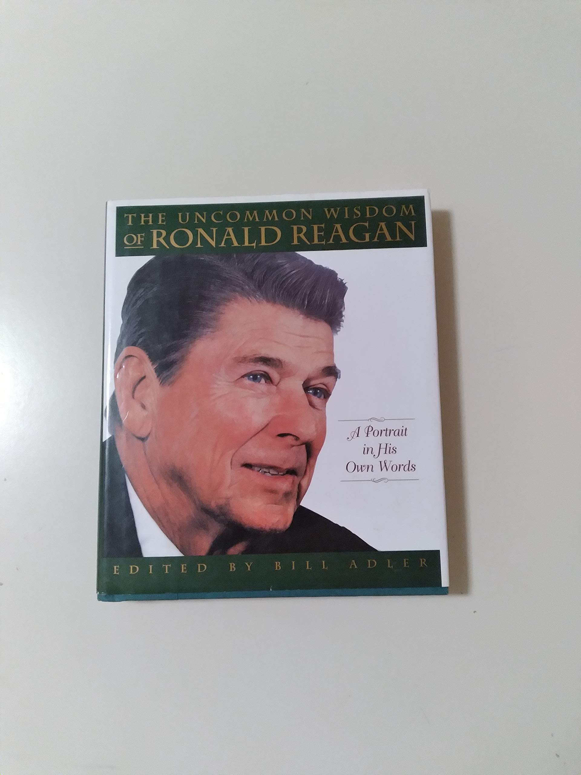 Uncommon Wisdom of Ronald Reagan/Portrait in his Own Words by Bi edt ...