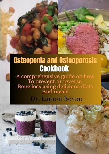 Osteopenia and Osteoporosis cookbook: A comprehensive guide on how to ...