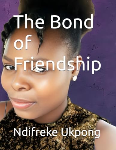 The Bond of Friendship by Ndifreke Ukpong | Goodreads