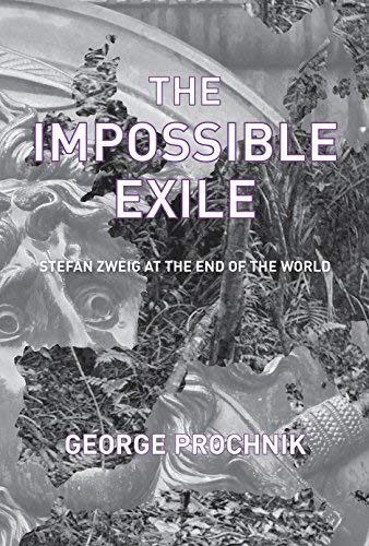 [The Impossible Exile: Stefan Zweig at the End of the World] [By ...