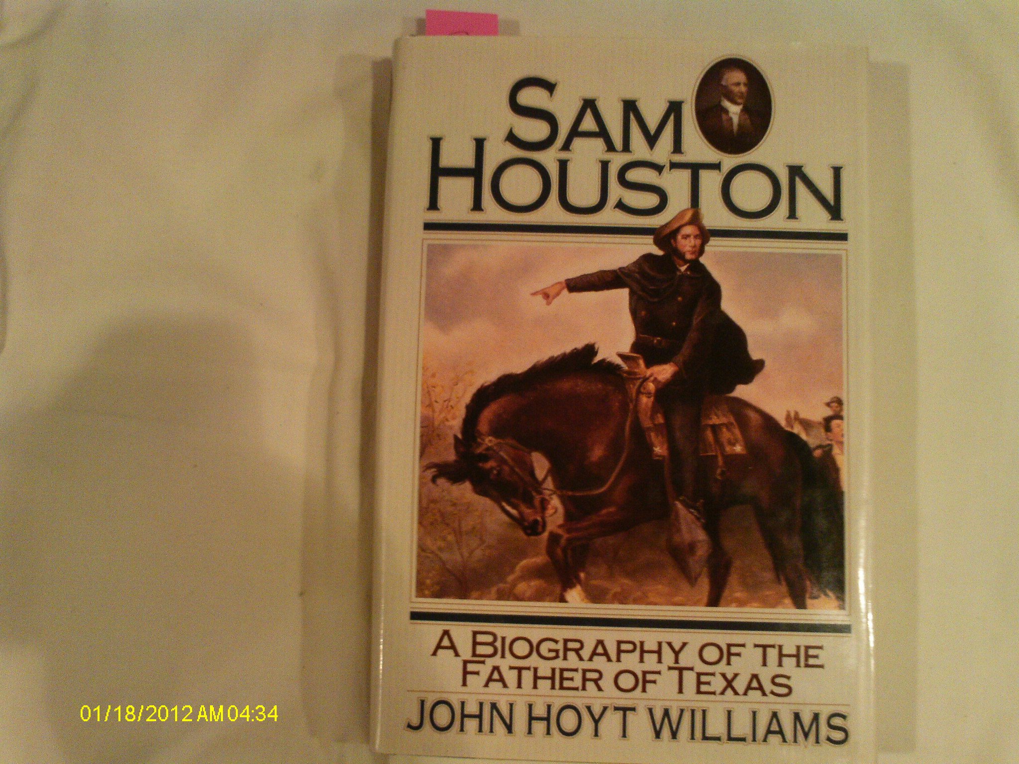 SAM Houston: A Biography of the Father of Texas by John Hoyt Williams ...