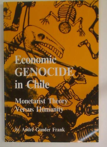 Economic Genocide in Chile: Monetarism Versus Humanity by André Gunder ...