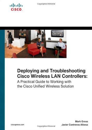 Deploying and Troubleshooting Cisco Wireless LAN Controllers 1st (first ...