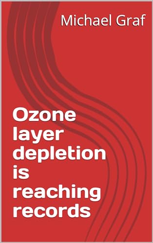 Ozone layer depletion is reaching records by Michael Graf | Goodreads