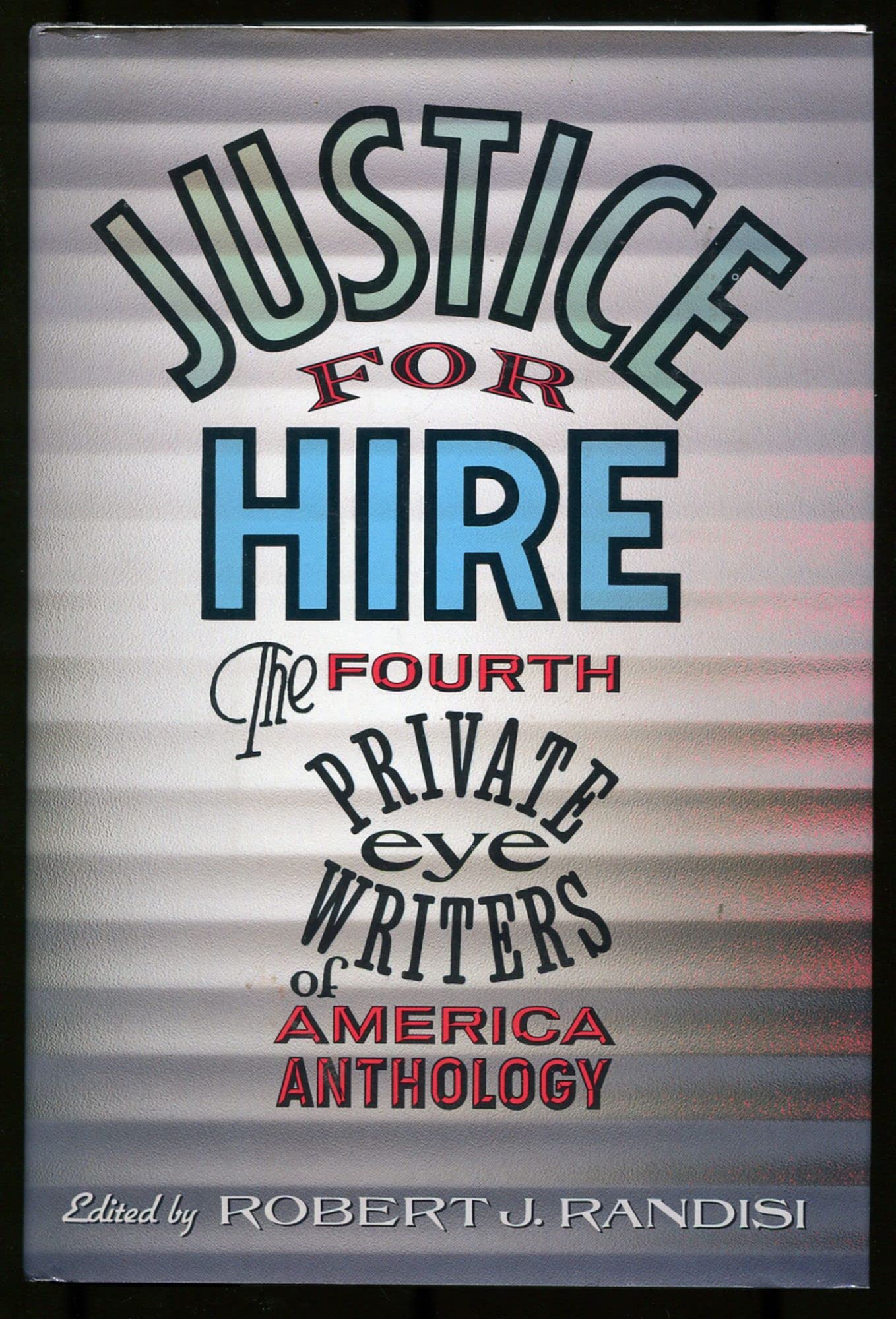 Justice for Hire: The Fourth Private Eye Writers of America Anthology by Robert J. Randisi ...