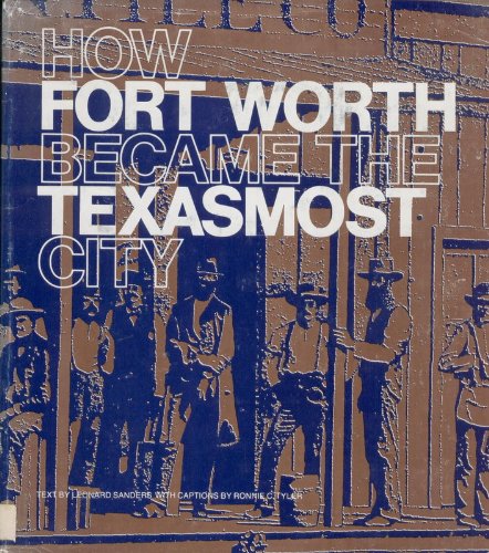 HOW FORT WORTH BECAME THE TEXASMOST CITY by Leonard Sanders | Goodreads