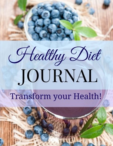 Healthy Diet Journal: Transform Your Health by Healthy Diet Journals ...