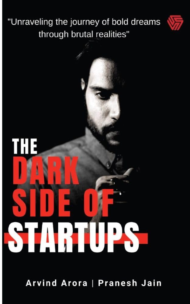 The Dark Side Of Startups by Arvind Arora | Goodreads
