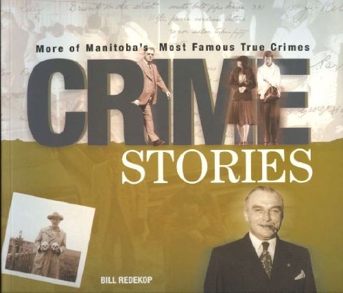 Crime Stories: More Of Manitoba's Most Famous True Crimes by Bill ...